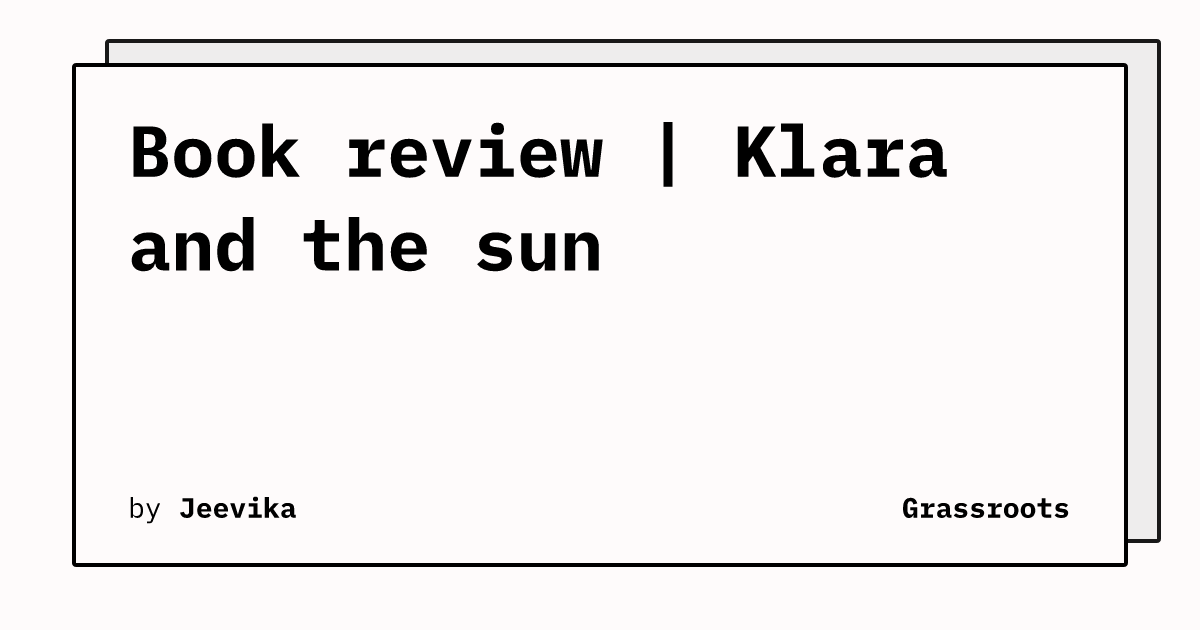 Book review | Klara and the sun | Grassroots